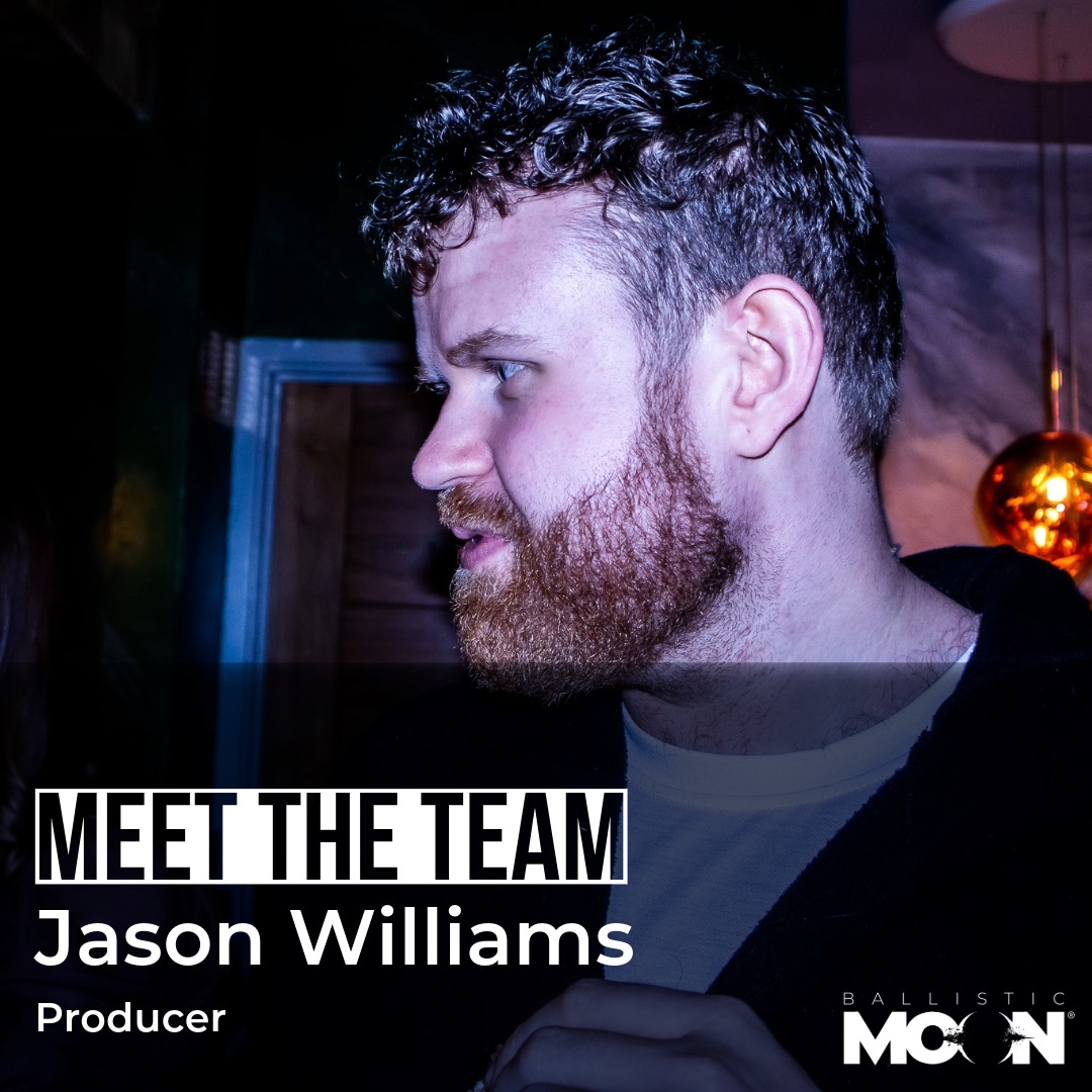MEET THE TEAM: JASON WILLIAMS, PRODUCER - Ballistic Moon